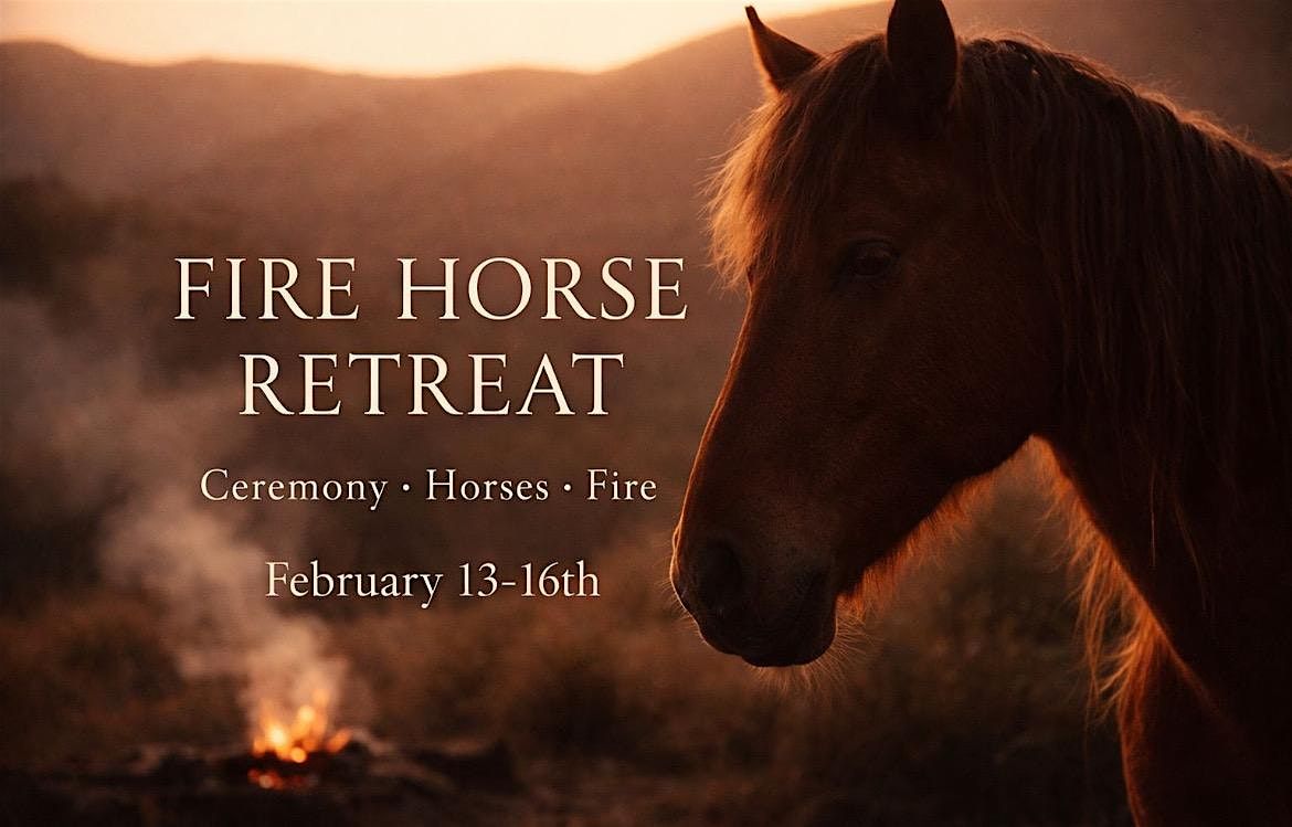 The Year of the Fire Horse : A Ceremonial Retreat with Horses at 199 ...