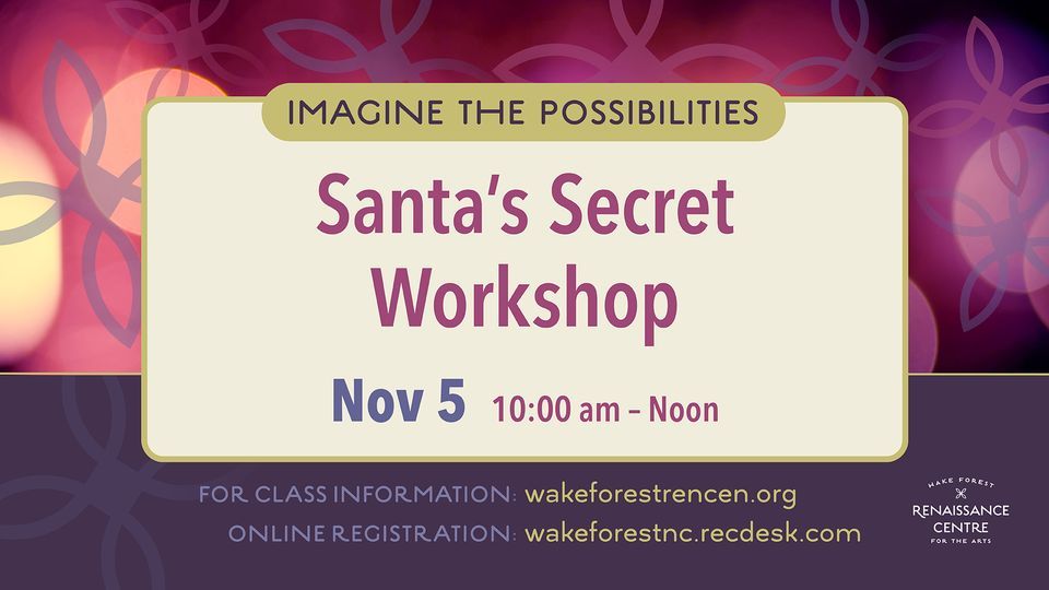 Santas Secret Workshop (FULL - NEW 1PM SESSION NOW OPEN) at Wake Forest Renaissance Centre on ...