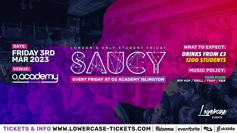 Saucy Every Friday / Londons Biggest Weekly Student Friday! | O2 ...