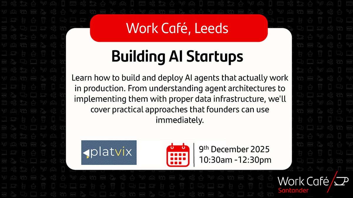 Building AI Startups at Leeds Work Cafe on 9th December, 2025