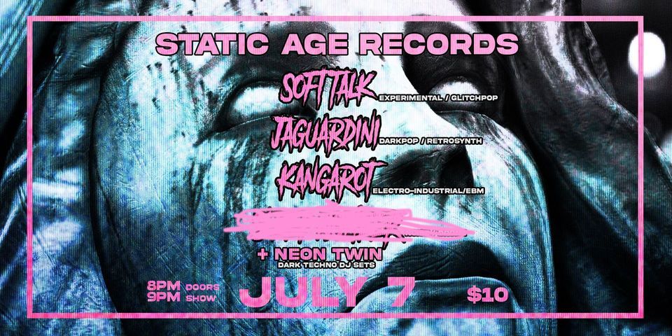 Soft Talk / Jaguardini / Kangarot / + Neon Twin at Static Age | Static ...