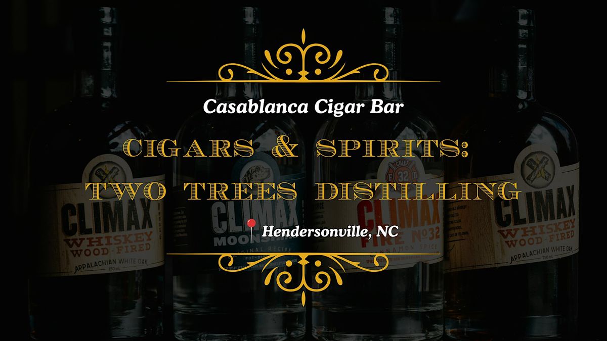 Cigars & Spirits: An Evening with Two Trees Distilling at Casablanca ...