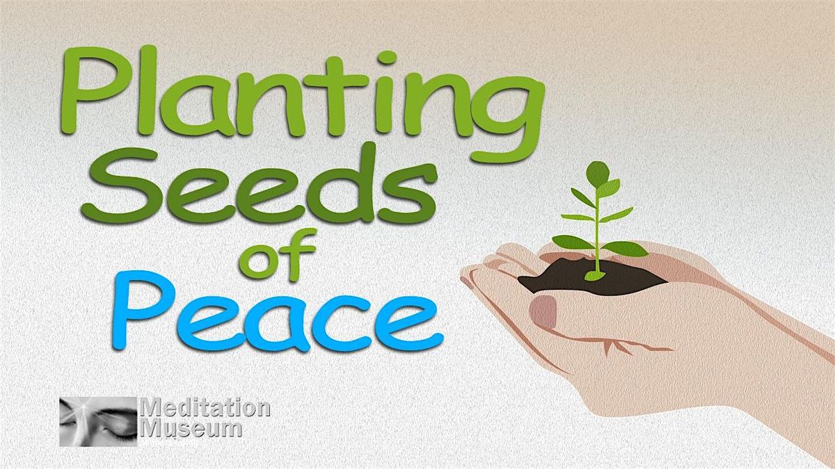 Plant Seeds of Peace at Brahma Kumaris - Chantilly, VA on 28th January ...