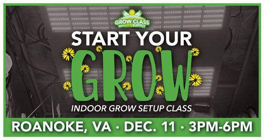 Roanoke, VA Grow Class - Start Your Grow | Indoor Grow Setup Class at ...