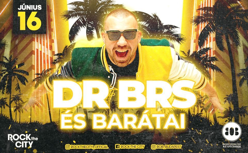 DR BRS AND FRIENDS // BOB X ROCK THE CITY// 06.16. | BoB, Budapest, BU ...
