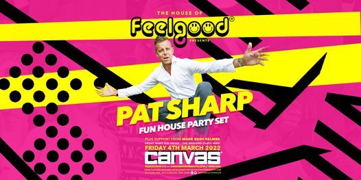 The House of Feelgood presents Pat Sharp > Friday 04th March at Canvas ...