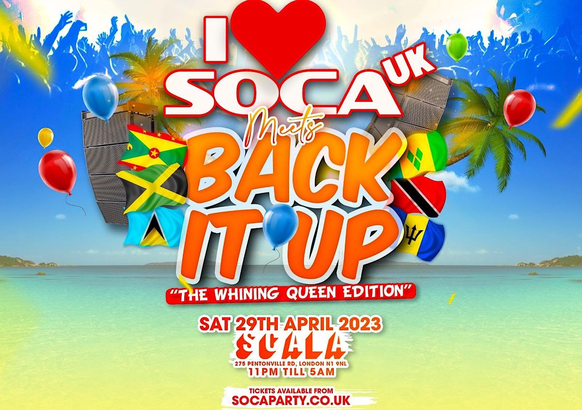 I LOVE SOCA UK Meets BACK IT UP - The Whining Queen Edition at Scala ...