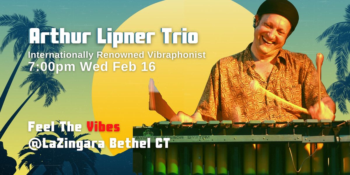 Arthur Lipner Vibes Trio Special Performance 7pm Wed Feb 16 | La ...