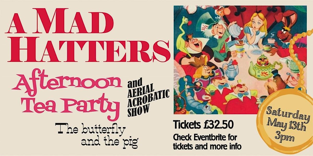 A Mad Hatters Afternoon Tea Party and Aerial Acrobatics | The butterfly ...