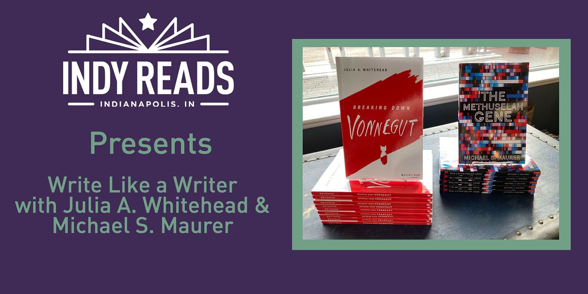 Write Like a Writer with Julia A. Whitehead & Michael S. Maurer at Indy ...