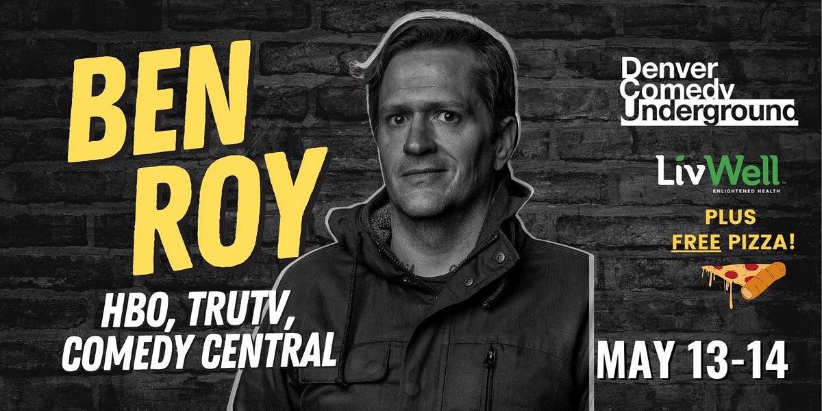 Denver Comedy Underground w/ Ben Roy (HBO, TruTV) plus Free Pizza! at ...