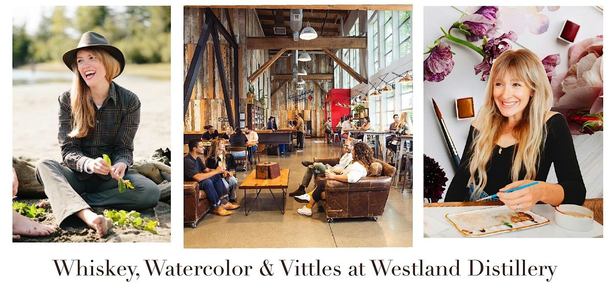 Whiskey, Watercolor & Vittles at Westland Distillery in Seattle ...