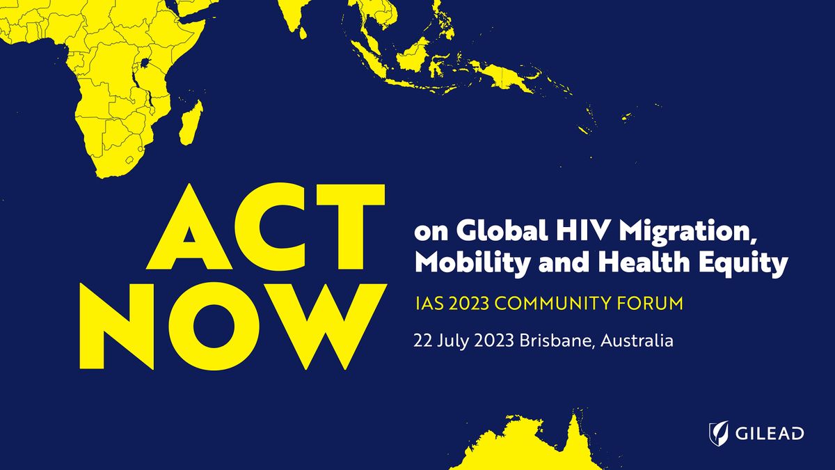 ACT NOW on Global HIV Migration, Mobility and Health Equity: IAS 2023 ...