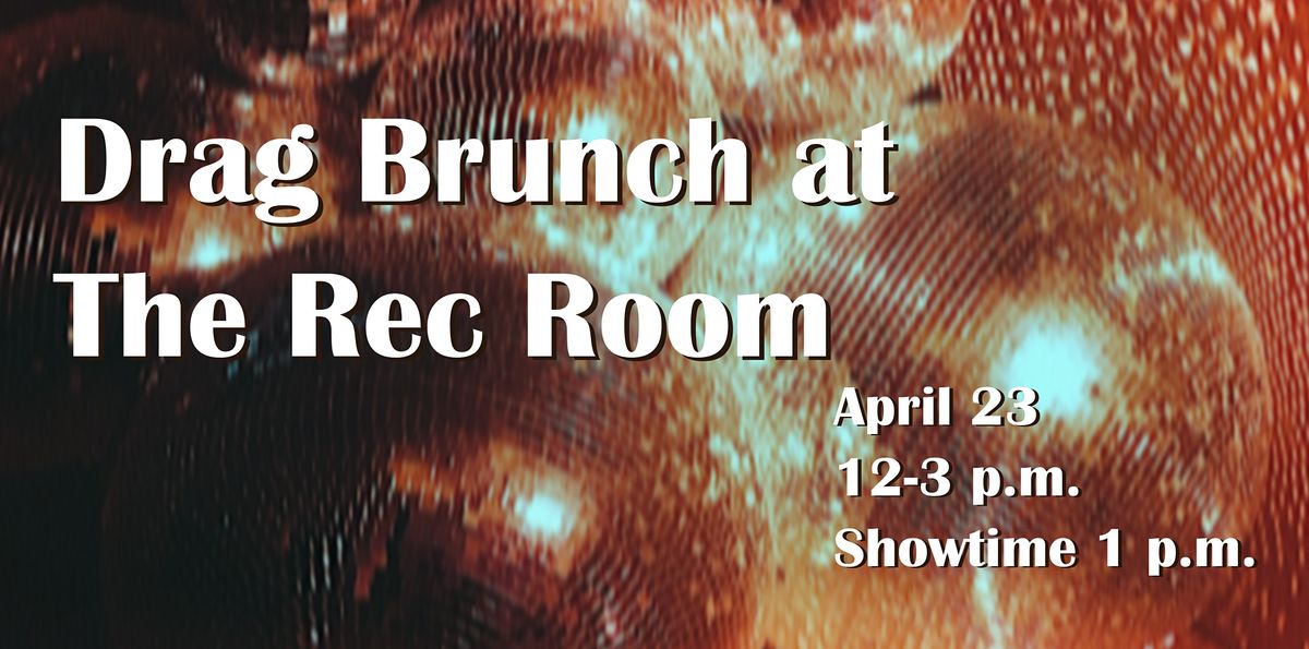 Drag Brunch at The Rec Room | April 23, 2022 at The Rec Room at ...