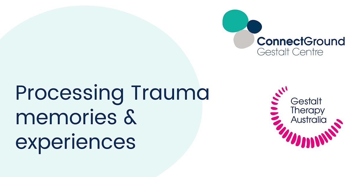 Processing traumatic memories and experiences at Gestalt Centre ...
