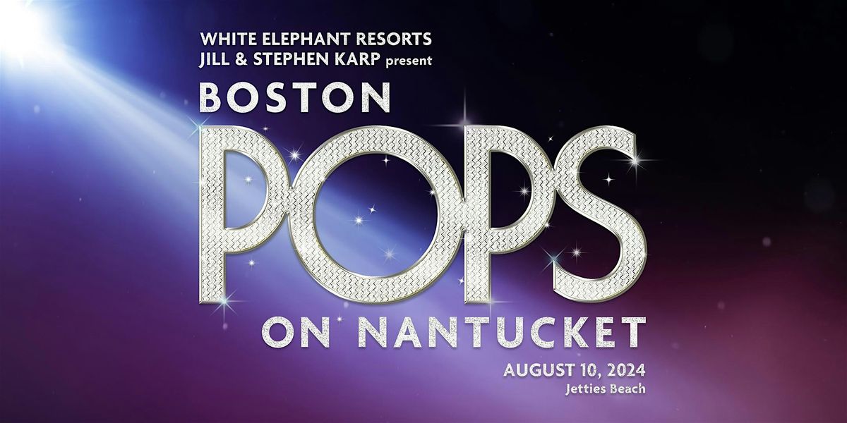 Boston Pops on Nantucket | August 10, 2024 | Jetties Beach, Nantucket ...