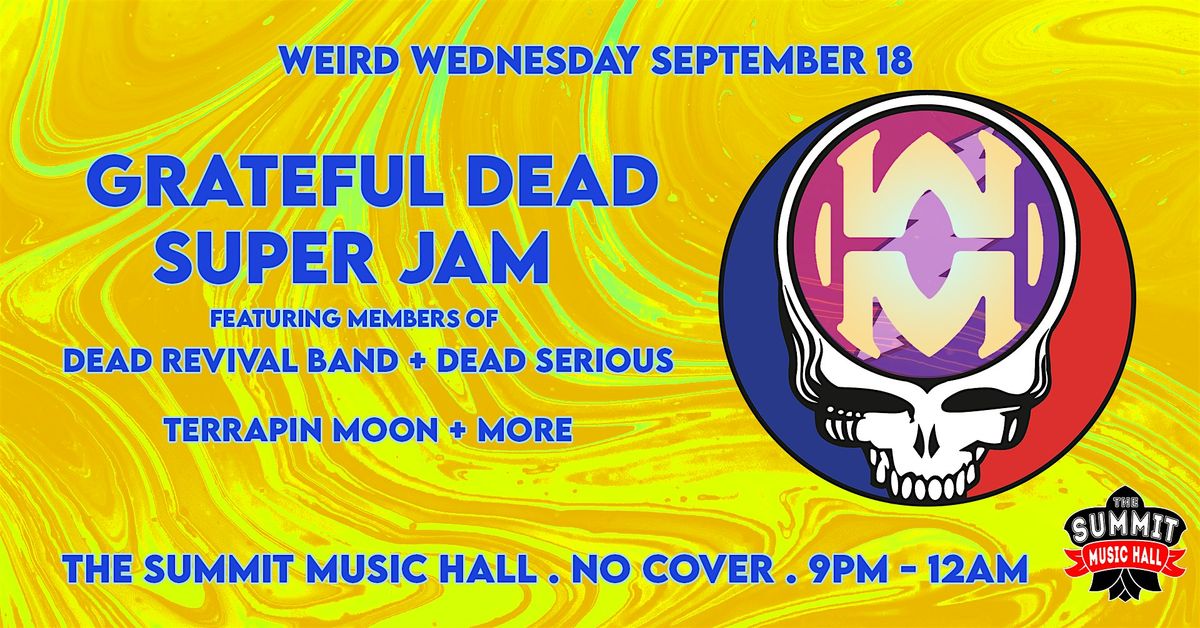 Grateful Dead Super Jam - FREE Weird Wednesday @ The Summit Music Hall ...