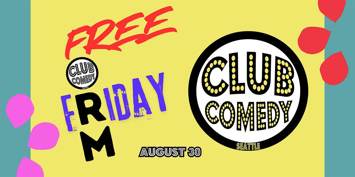 Free Form Friday at Club Comedy Seattle Friday 8/30 8:00PM at Club ...