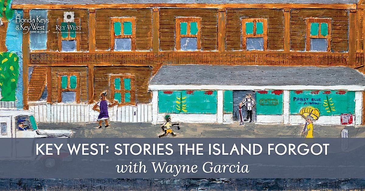 DSS | Key West: Stories the Island Forgot with Wayne Garcia at Tropic ...