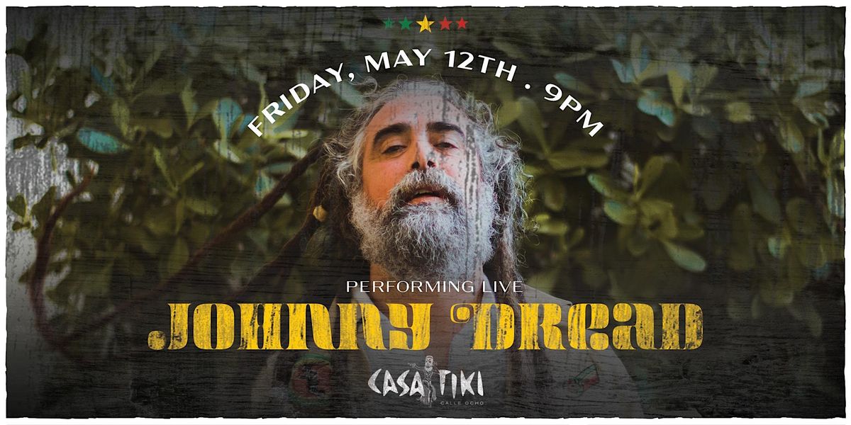 Johnny Dread at Casa Tiki | Casa Tiki, Miami, FL | May 12 to May 13