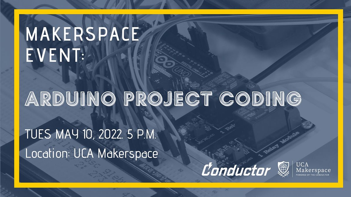 Arduino Project Coding | UCA Makerspace, Conway, AR | May 10, 2022