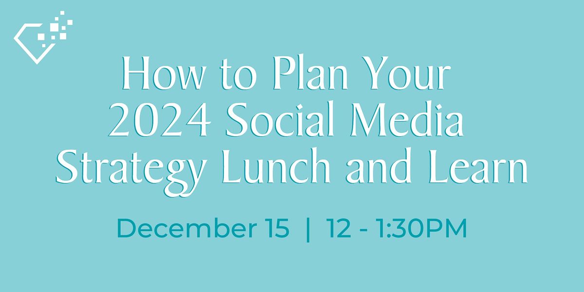 How to Plan Your 2024 Social Media Strategy Lunch and Learn | Diamond ...