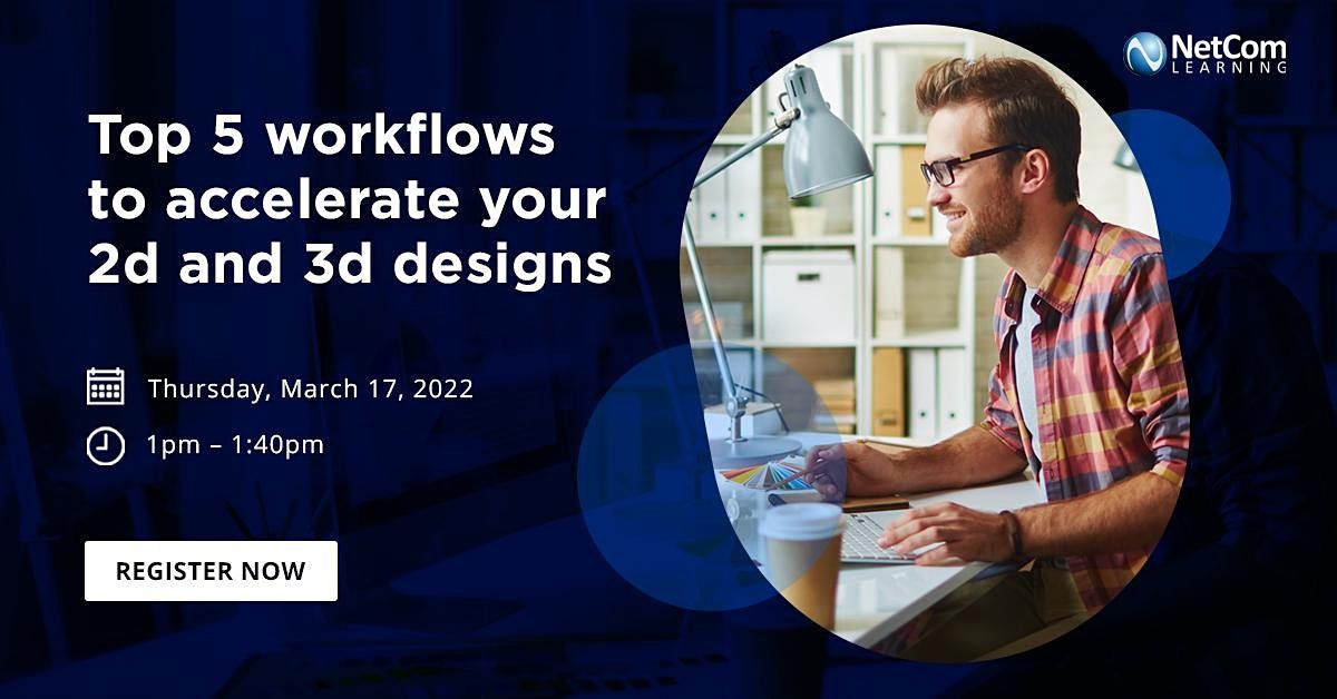 Top 5 Workflows to Accelerate Your 2D and 3D Designs | NetCom Learning ...