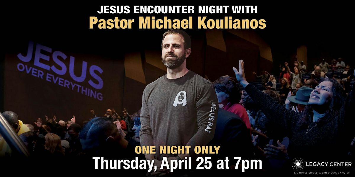 Jesus Encounter Night with Michael Koulianos at Legacy! at Legacy International Center, San ...