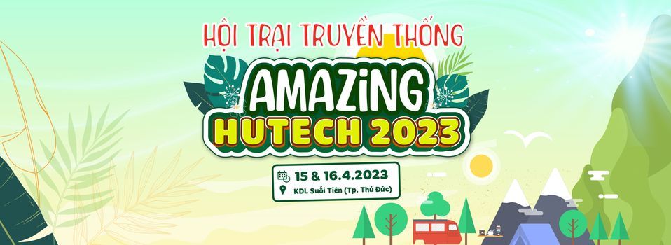HỘI TRẠI TRUYỀN THỐNG AMAZING HUTECH 2023 at Suối Tiên, Ho Chi Minh ...