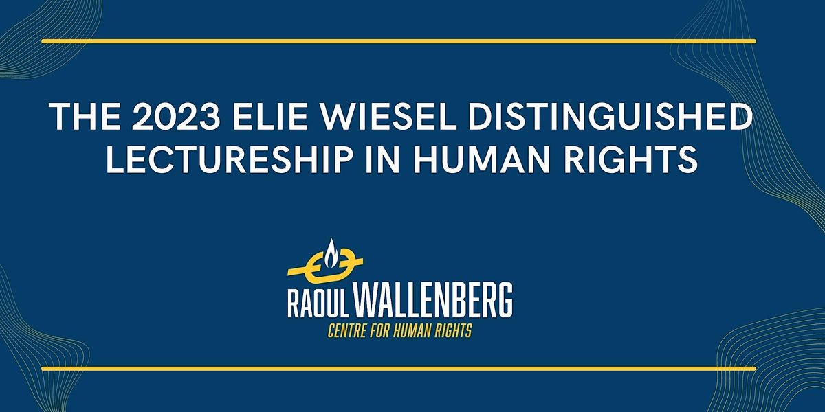 The 2023 Elie Wiesel Distinguished Lectureship in Human Rights at ...