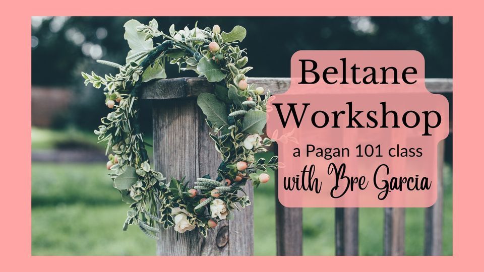 Beltane Workshop with Bre Garcia. A Pagan 101 Class | The Peace of Mind ...