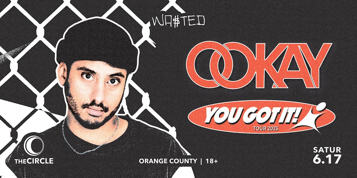 Orange County: OOKAY - You Got It Tour @ The Circle OC [18+] at The ...