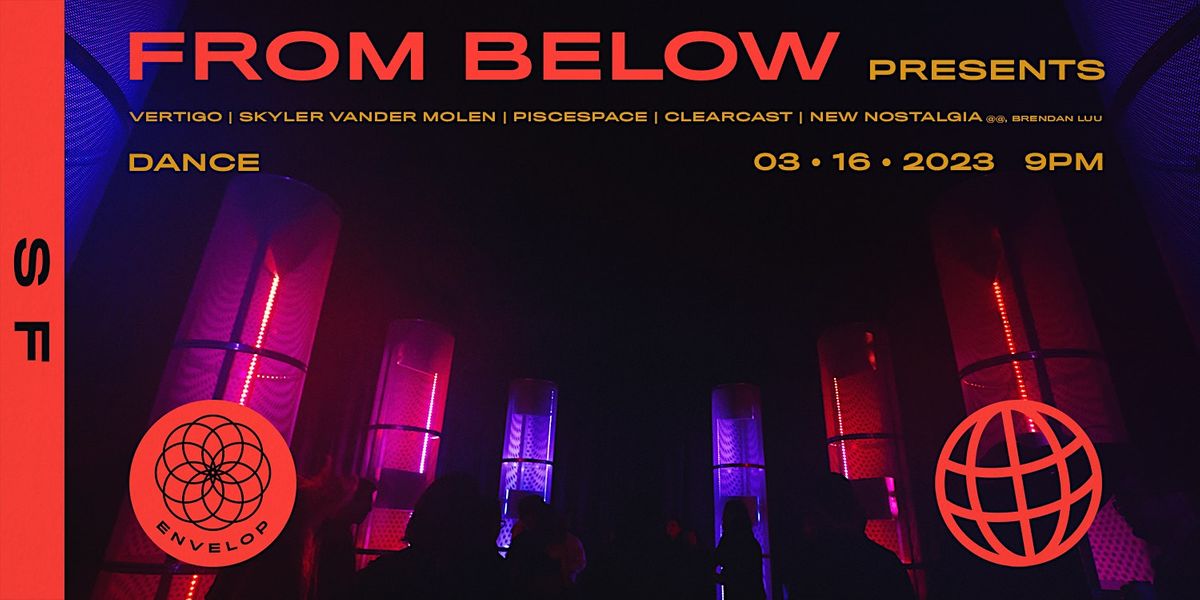 From Below: DANCE | Envelop SF (9pm) at Envelop SF, San Francisco on ...