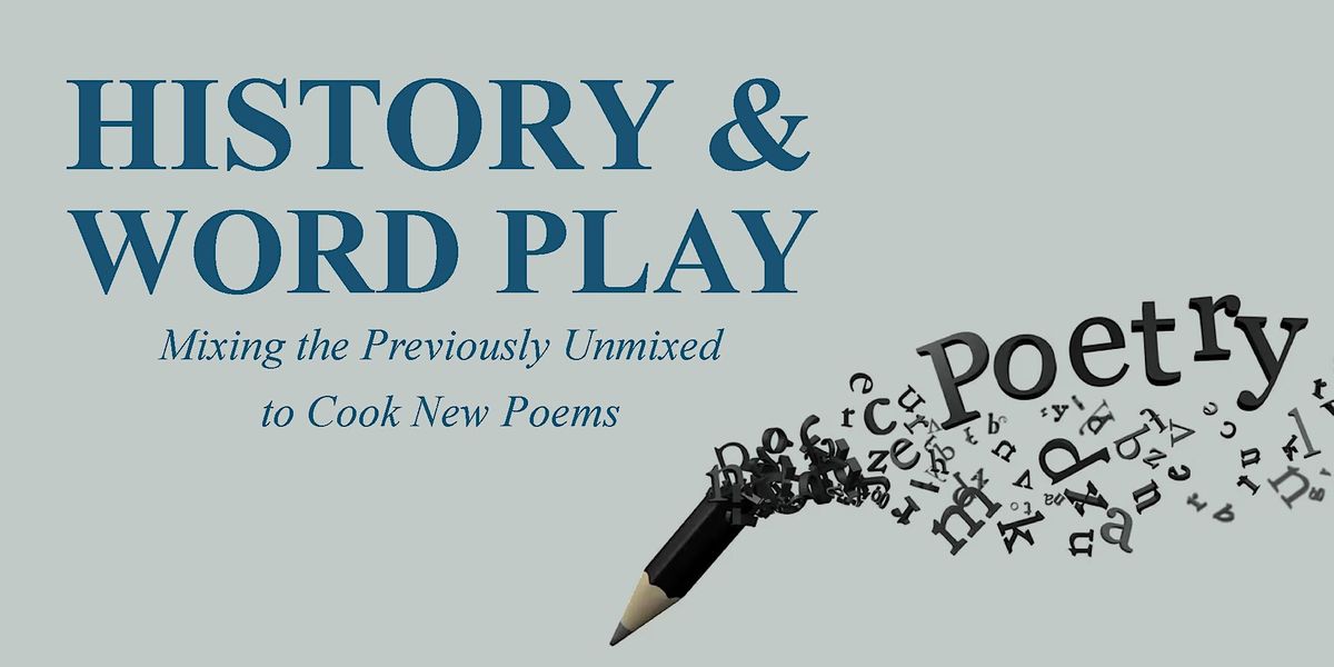 History & Word Play: Mixing the Previously Unmixed to Cook New Poems at ...