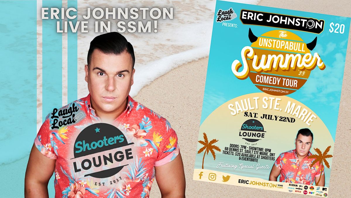 The Eric Johnston “UnstopaBULL” Summer Comedy Tour Live in Sault Ste. Marie at Shooters ...
