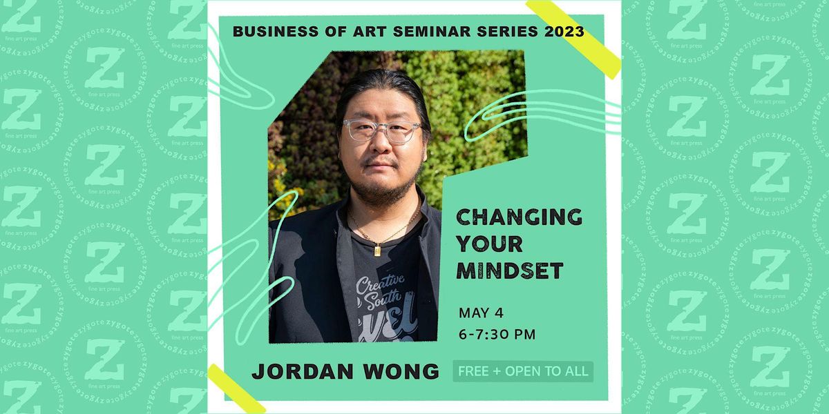 Business of Art Seminar - Changing your Mindset with Jordan Wong at ...