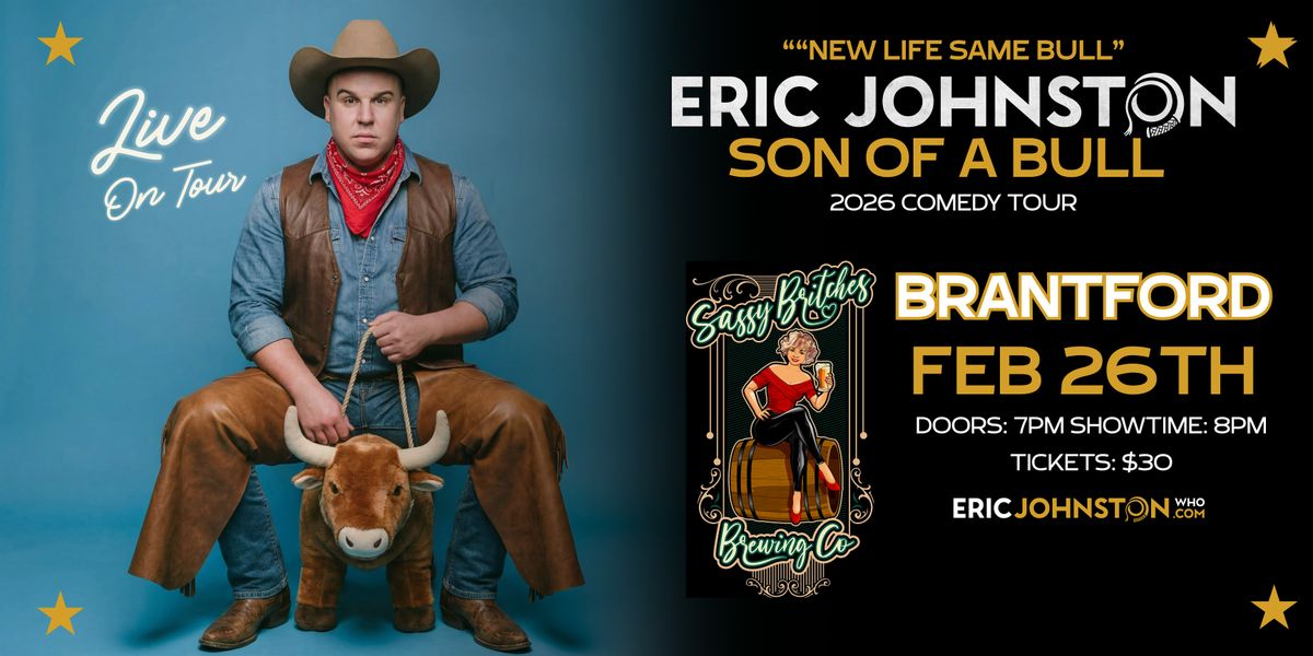 The Eric Johnston “Son of a Bull” Comedy Tour Live in Brantford at ...