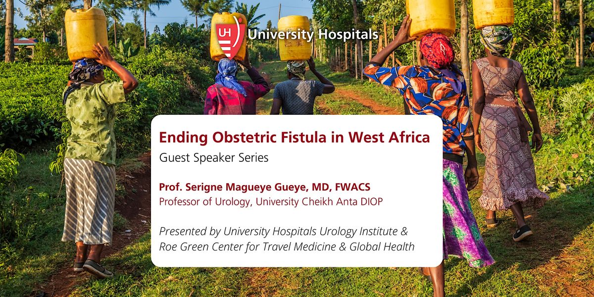 Ending Obstetric Fistula in West Africa | Ruhlman Conference Room, Lerner Tower, UH Cleveland ...