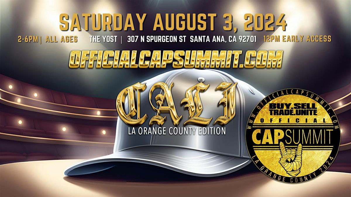 Official Cap Summit: Cali ! LA/OC Edition | Yost Theater, Santa Ana, CA ...
