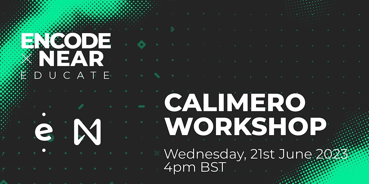 Encode x NEAR Horizon 2023 Educate: Calimero Workshop | Online | June ...