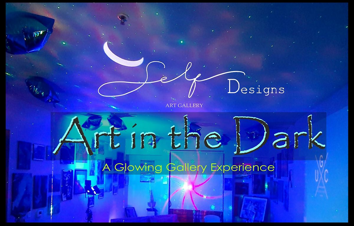 ART IN THE DARK - A GLOWING GALLERY EXPERIENCE! | Self Designs Art Gallery, Sacramento, CA ...