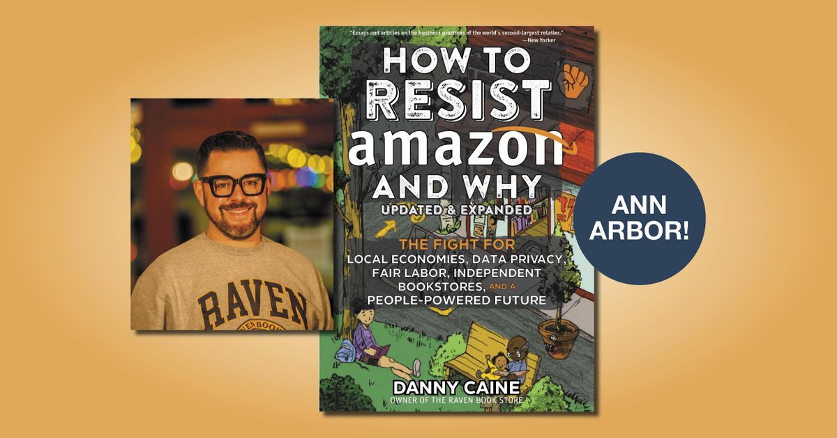 How to Resist Amazon and Why Book Event with Danny Caine at Schuler ...