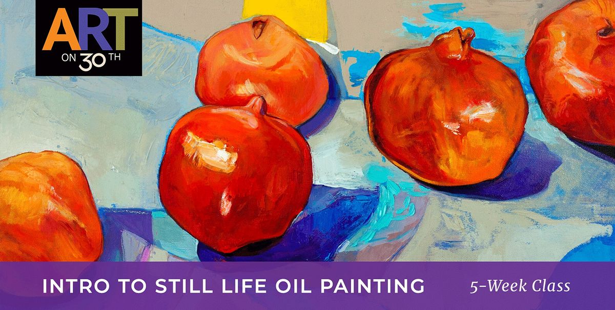 MON PM - Intro to Still Life Oil Painting with Benjamin Gibson at Art ...