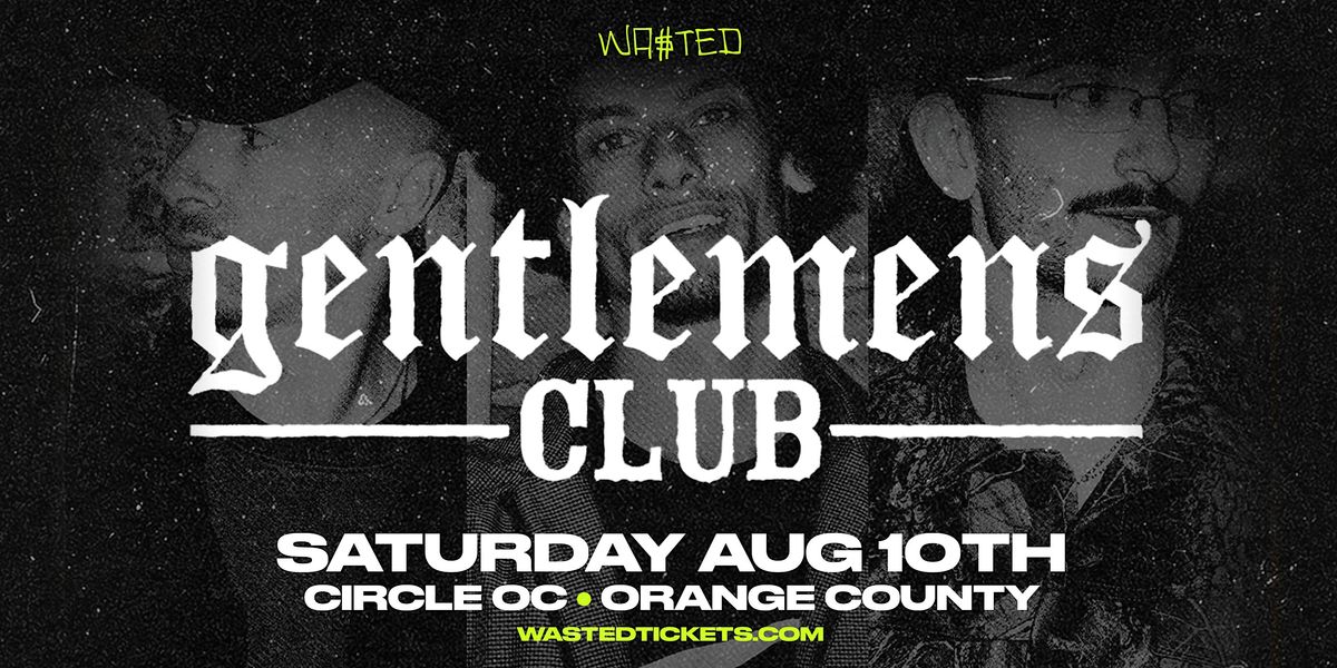 Orange County: GENTLEMENS CLUB @ The Circle OC [18+] | The Circle OC ...