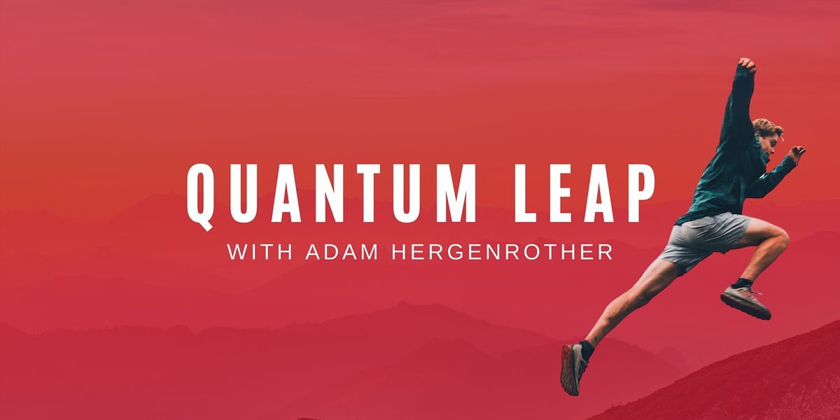 Quantum Leap with Adam Hergenrother | Adam Hergenrother Companies ...