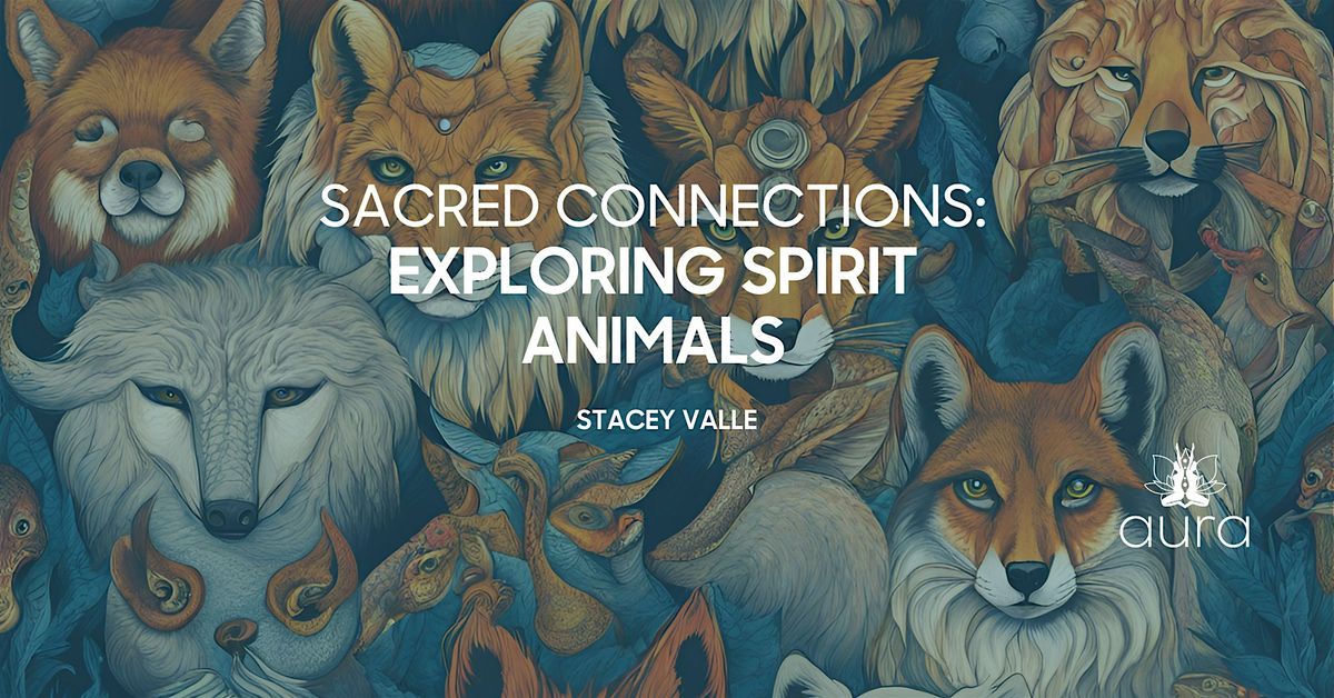 Sacred Connections: Exploring Spirit Animals at Aura Holistic ...
