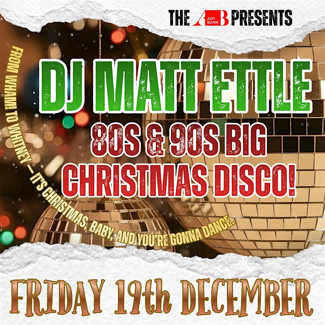 DJ MATT ETTLE 80s & 90s BIG CHRISTMAS DISCO at The Art Bank Cafe ...