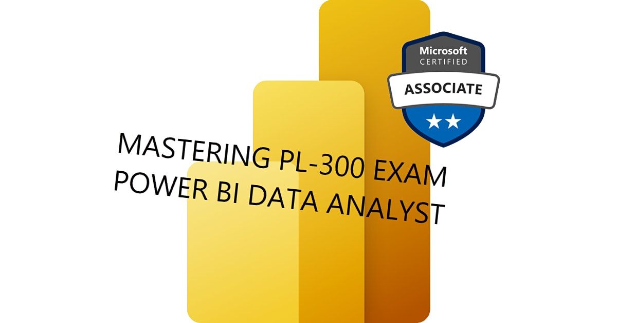 Mastering PL-300 Exam - Power BI Data Analyst | Online | January 23 to ...