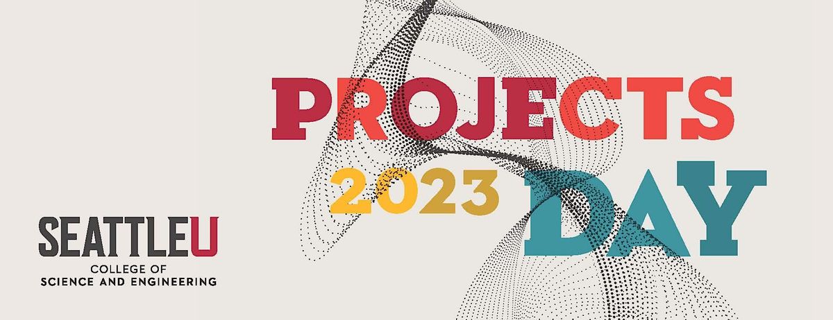 Projects Day 2023 | Sullivan Hall - Seattle University | June 2, 2023