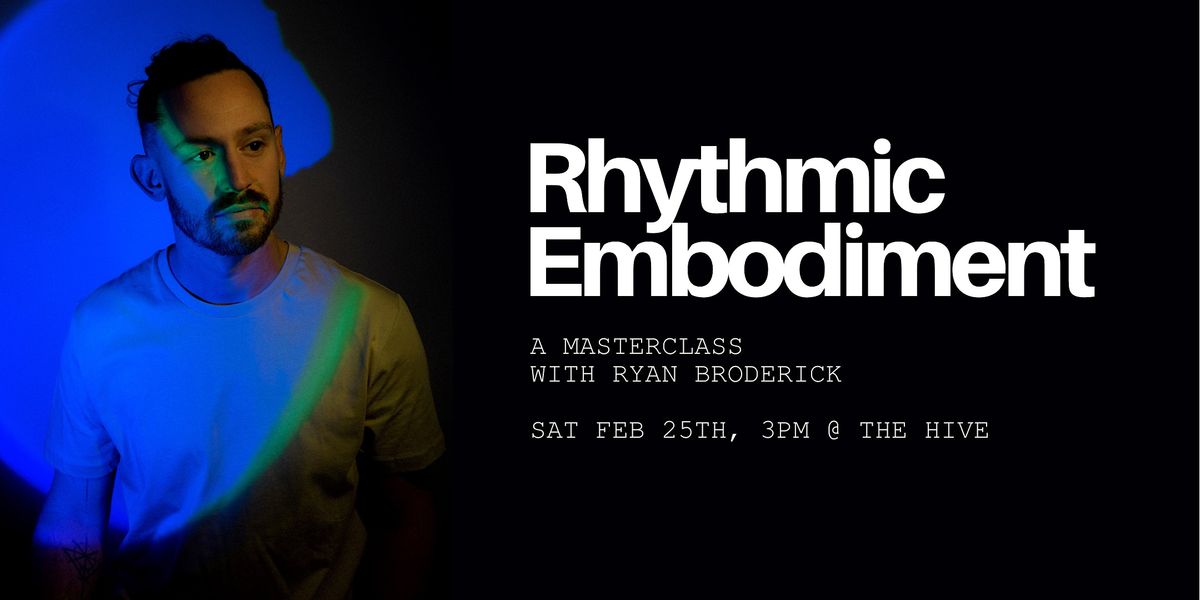 Rhythmic Embodiment- A Masterclass with Ryan Broderick | The Hive ...